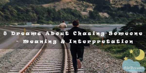 8 Dreams About Chasing Someone – Meaning & Interpretation