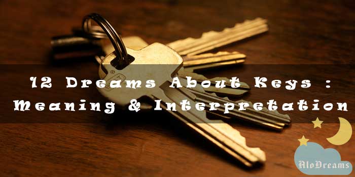 12 Dreams About Keys : Meaning & Interpretation