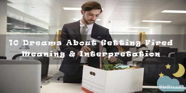 10 Dreams About Getting Fired – Meaning & Interpretation