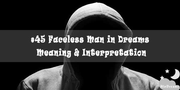 #45 Faceless Man in Dreams – Meaning & Interpretation