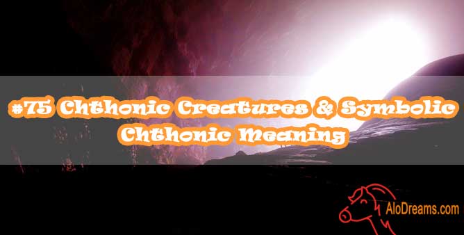 #75 Chthonic Creatures & Symbolic Chthonic Meaning