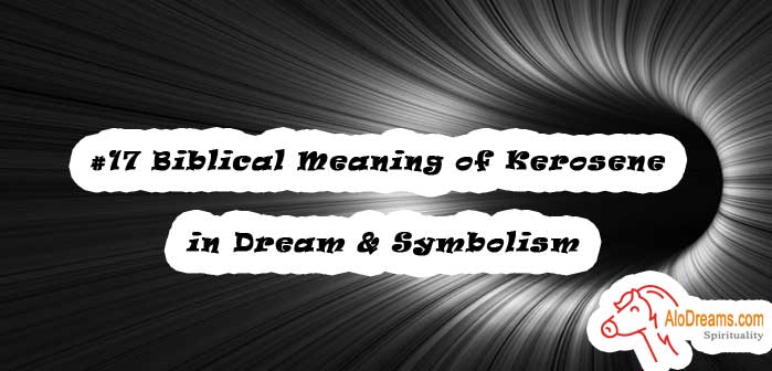 #17 Biblical Meaning of Kerosene in Dream & Symbolism