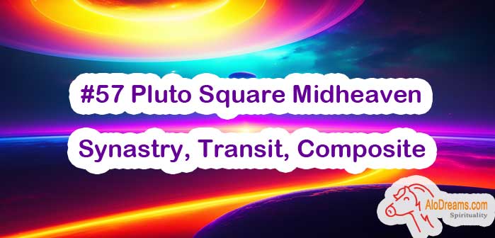 #57 Pluto Square Midheaven Synastry, Transit, Composite